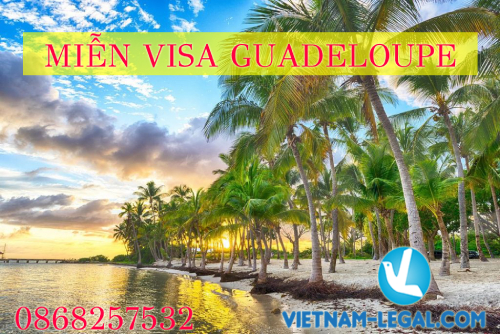 VISA ĐI GUADELOUPE 036 759 6889 | Vietnam-Legal.com